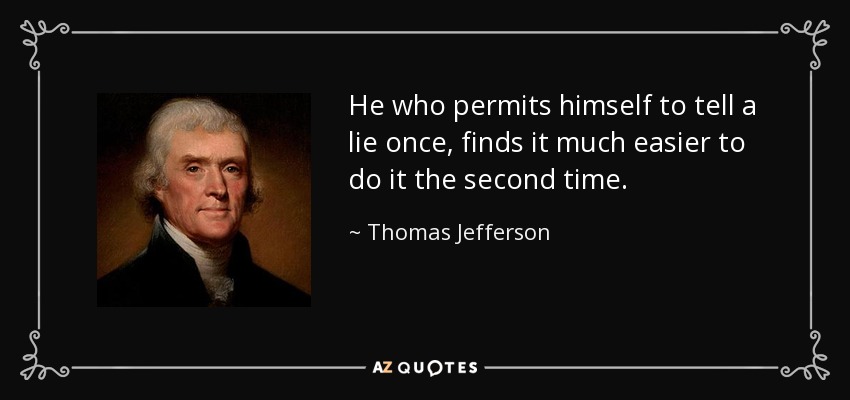 Thomas Jefferson quote: He who permits himself to tell a lie once, finds...