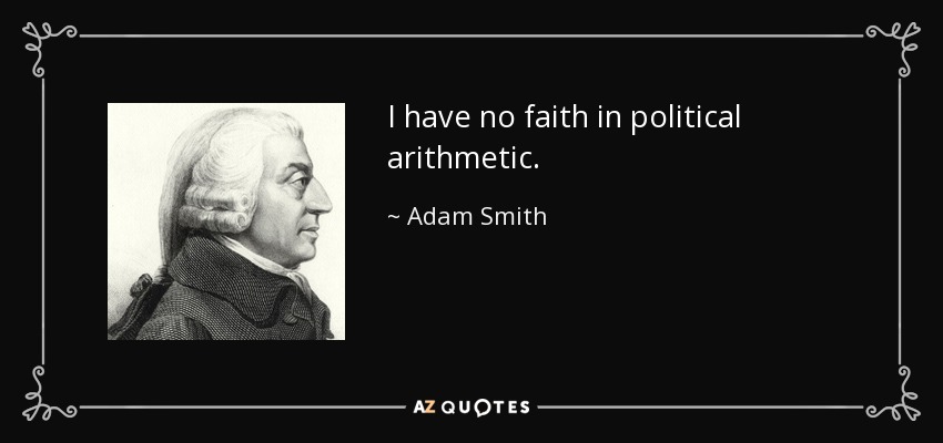 Adam Smith quote: I have no faith in political arithmetic.