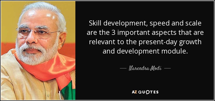 Narendra Modi quote: Skill development, speed and scale are the 3 ...