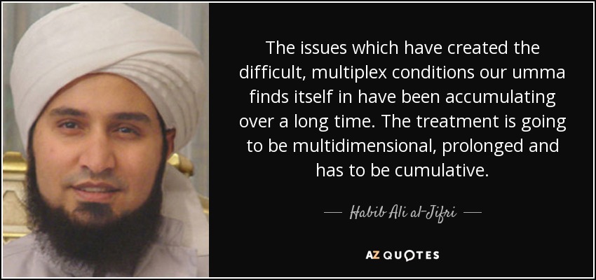 Habib Ali al-Jifri quote: The issues which have created the difficult ...