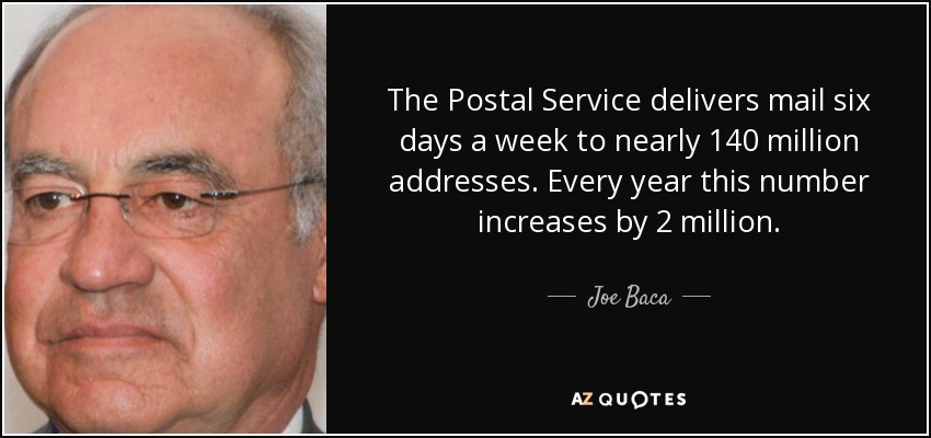 Joe Baca quote: The Postal Service delivers mail six days a week to...