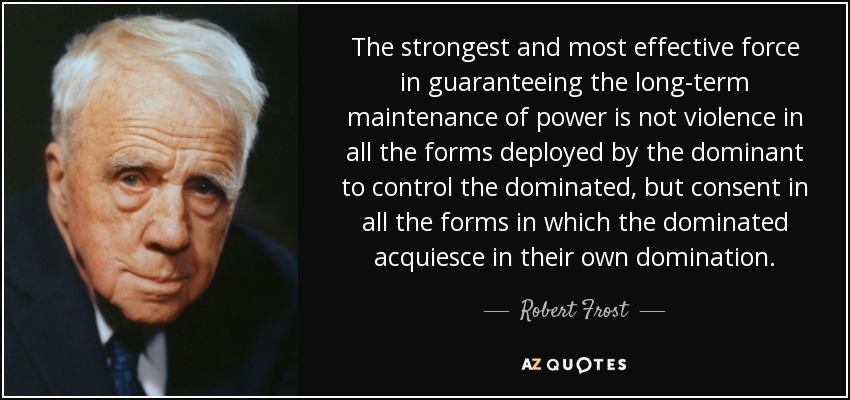 Robert Frost quote: The strongest and most effective force in ...