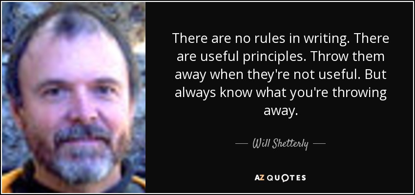 Will Shetterly quote: There are no rules in writing. There are useful ...