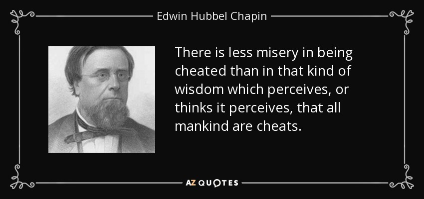 Edwin Hubbel Chapin quote: There is less misery in being cheated than ...